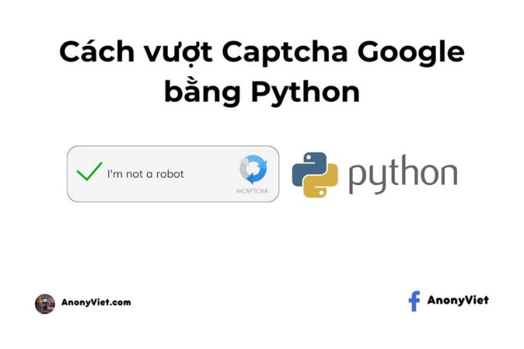 Cách vượt Captcha Google bằng python - AnonyViet