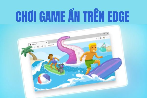 Edge Surf: Game lướt sóng ẩn trong trình duyệt Microsoft Edge - AnonyViet